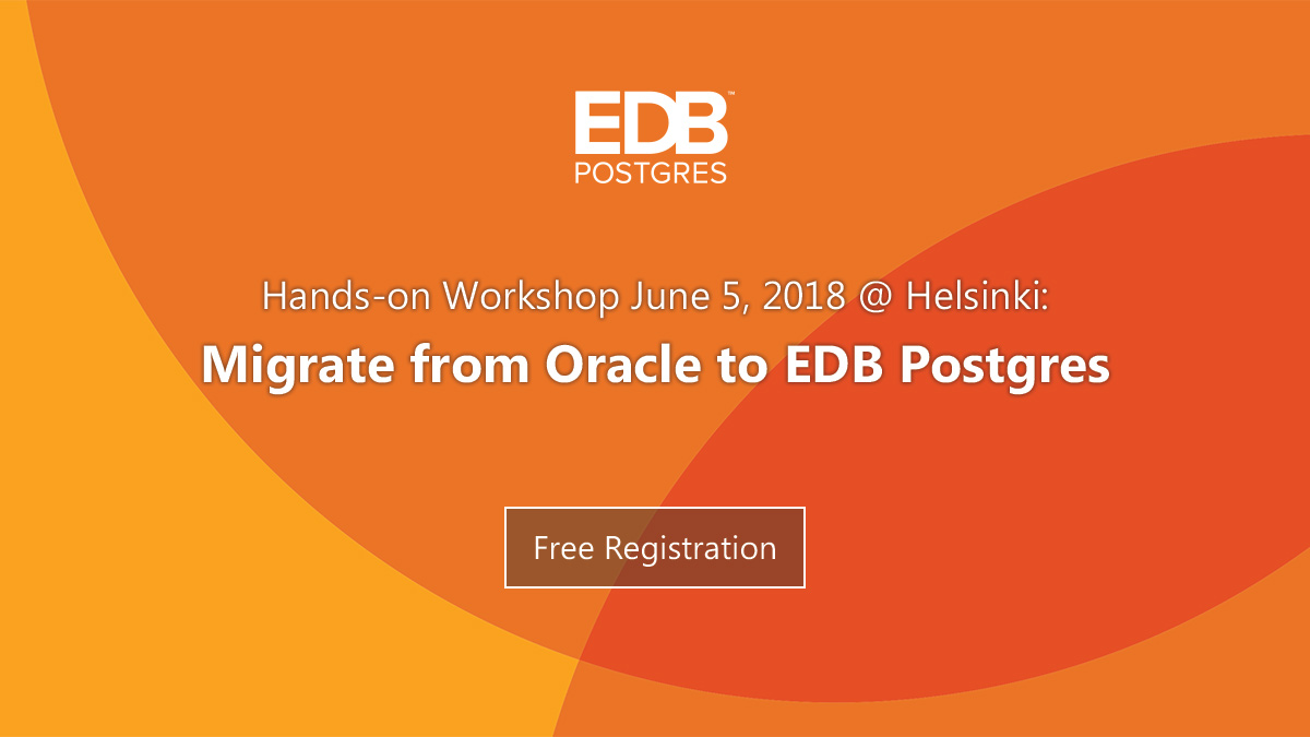 Workshop: Migrate from Oracle to EDB Postgres, June 5, 2018 @ Helsinki - Nordicmind