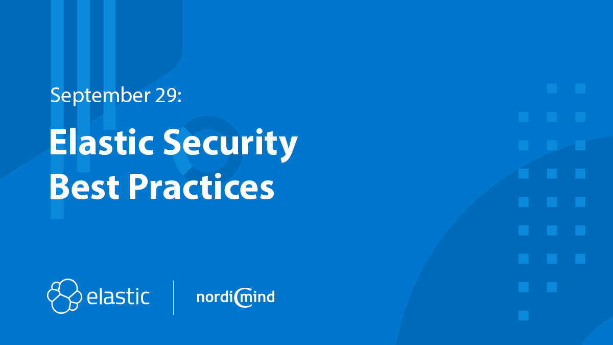 Elastic Security Best Practices Webinar (Sep-29) - Nordicmind
